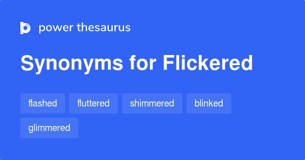 FLICKERED Synonyms: 198 Similar Words & Phrases
