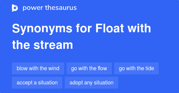 Float With The Stream synonyms - 84 Words and Phrases for Float With ...