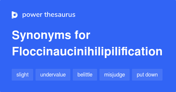 FLOCCINAUCINIHILIPILIFICATION Synonyms: 75 Similar Words & Phrases