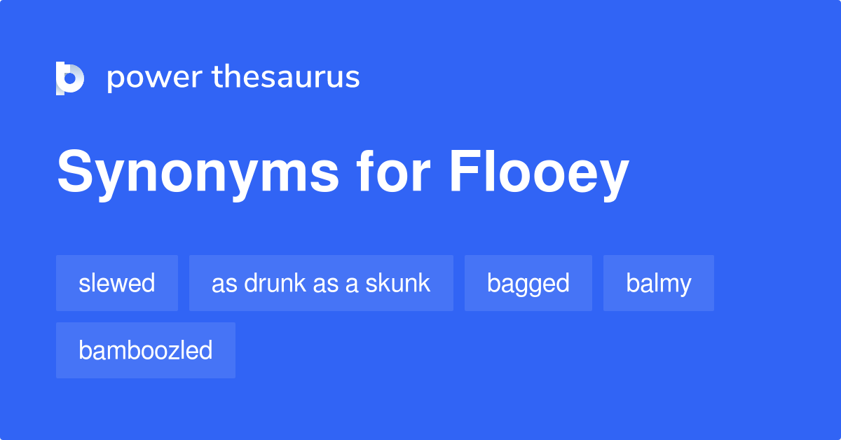 Flooey synonyms - 348 Words and Phrases for Flooey