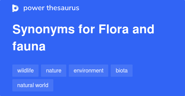 FLORA AND FAUNA Synonyms: 391 Similar Words & Phrases