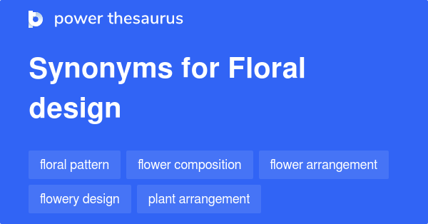 FLORAL DESIGN Synonyms: 127 Similar Words & Phrases