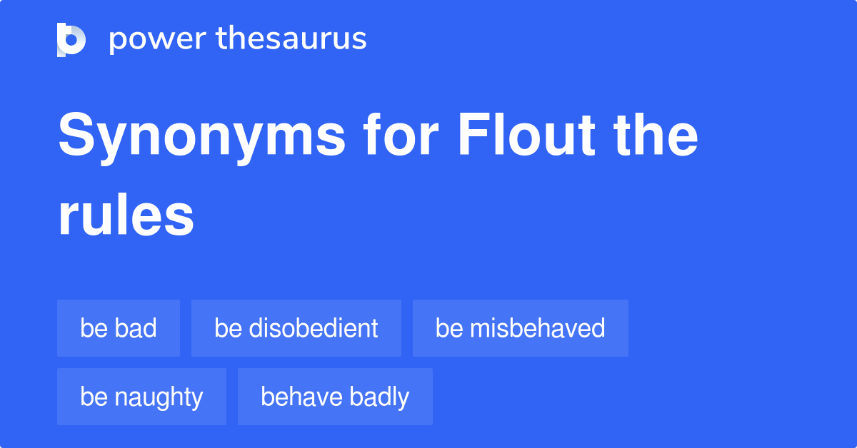 Flout The Rules synonyms - 99 Words and Phrases for Flout The Rules