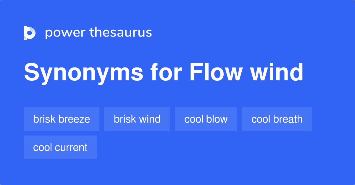 FLOW WIND Synonyms: 29 Similar Phrases