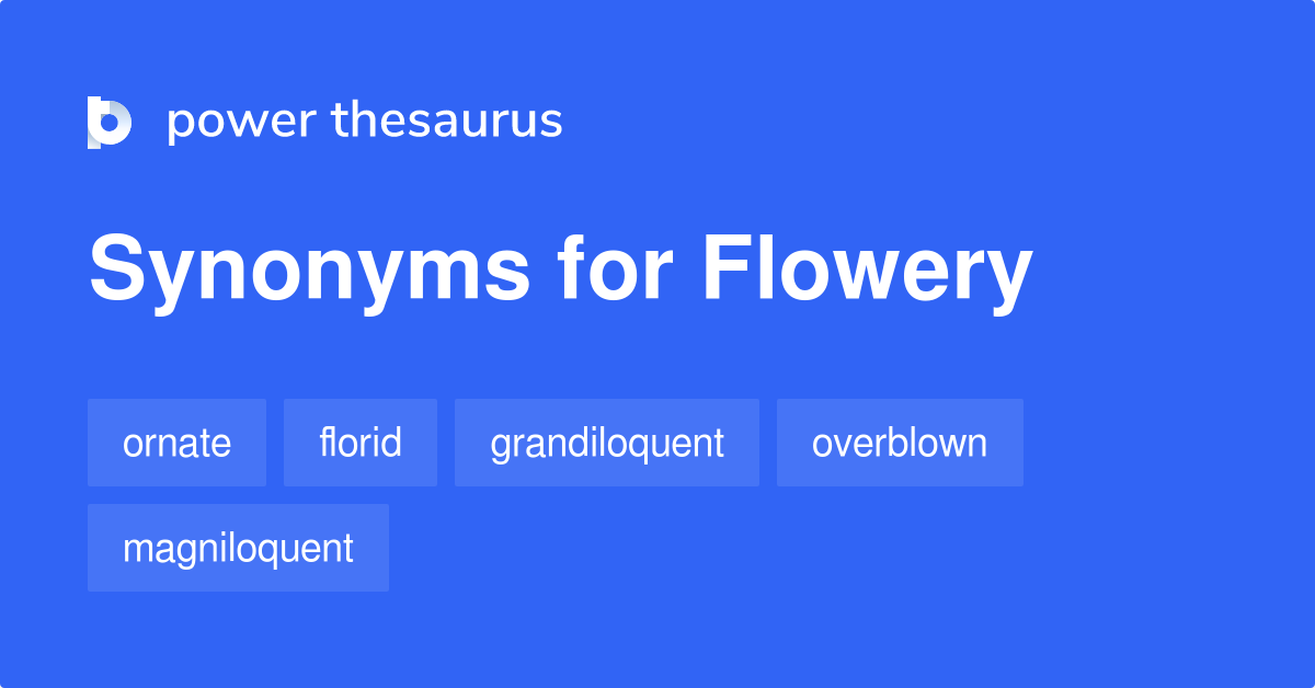 FLOWERY Synonyms: 703 Similar Words & Phrases