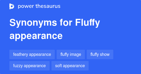 Fluffy Appearance synonyms - 13 Words and Phrases for Fluffy Appearance