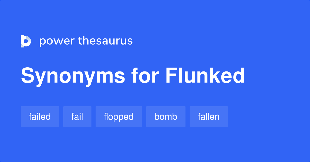 Flunked synonyms - 229 Words and Phrases for Flunked