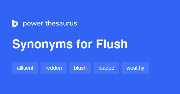FLUSH Synonyms: 3 430 Similar Words & Phrases