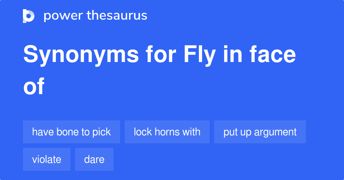 Fly In Face Of synonyms - 272 Words and Phrases for Fly In Face Of