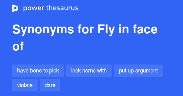 Fly In Face Of synonyms - 272 Words and Phrases for Fly In Face Of