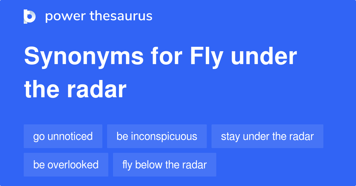 FLY UNDER THE RADAR Synonyms: 310 Similar Words & Phrases
