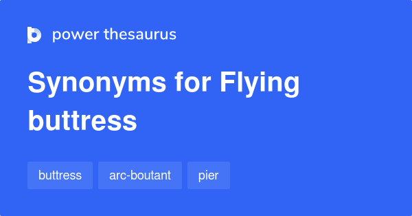 Flying Buttress synonyms - 63 Words and Phrases for Flying Buttress