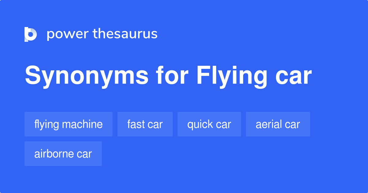 FLYING CAR Synonyms: 112 Similar Words & Phrases