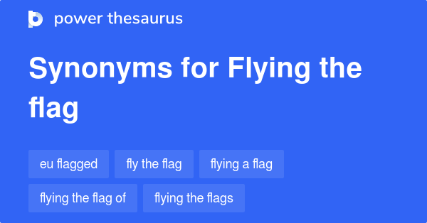FLYING THE FLAG Synonyms: 47 Similar Phrases
