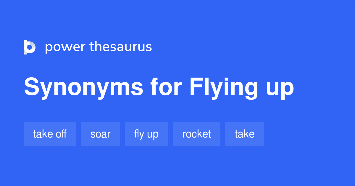 Flying Up synonyms - 59 Words and Phrases for Flying Up