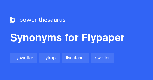 FLYPAPER Synonyms: 32 Similar Words & Phrases