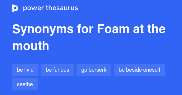 Foam At The Mouth synonyms - 208 Words and Phrases for Foam At The Mouth