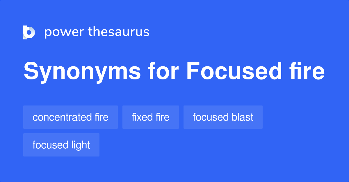 Focused Fire synonyms - 8 Words and Phrases for Focused Fire