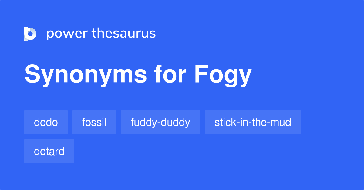 Fogy synonyms - 168 Words and Phrases for Fogy