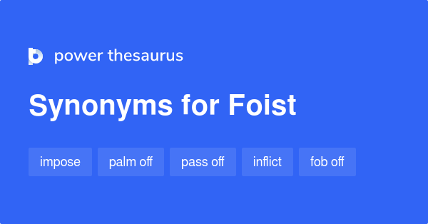 Foist synonyms - 450 Words and Phrases for Foist