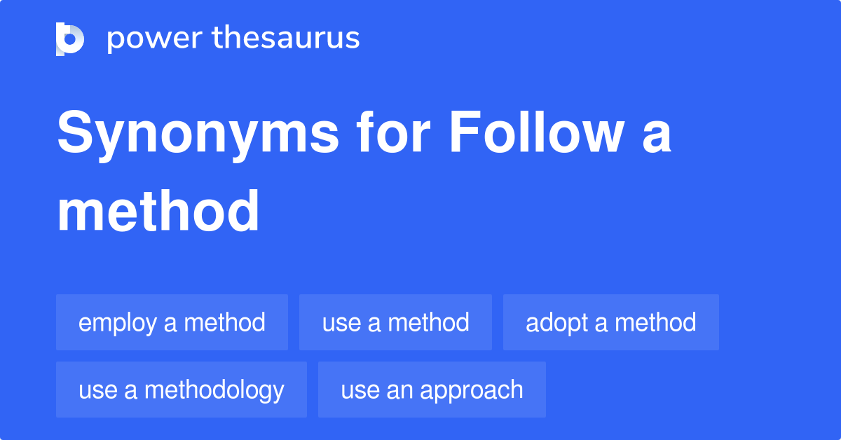 FOLLOW A METHOD Synonyms: 150 Similar Phrases