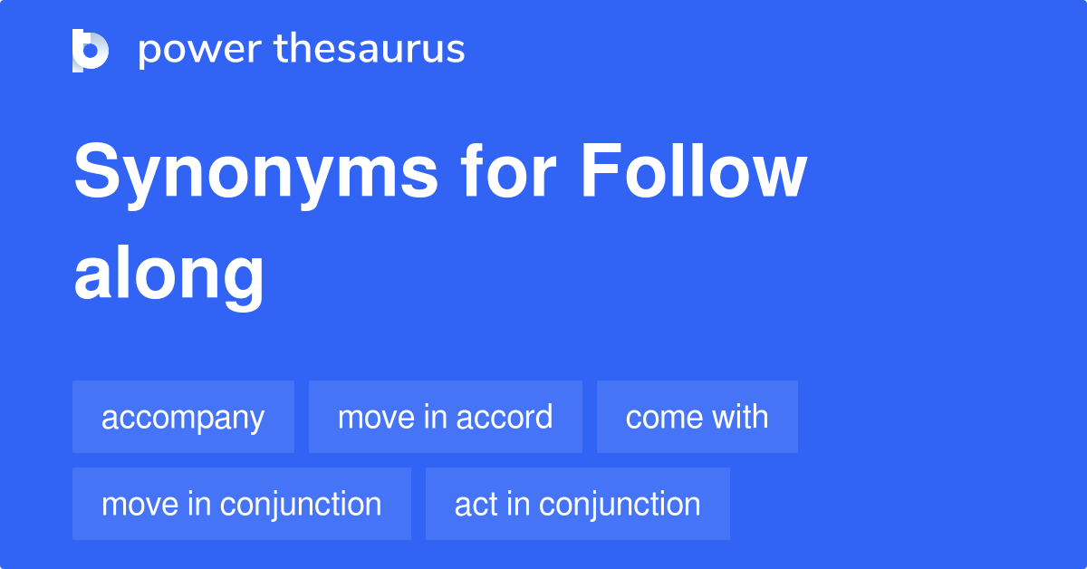 FOLLOW ALONG Synonyms: 156 Similar Words & Phrases