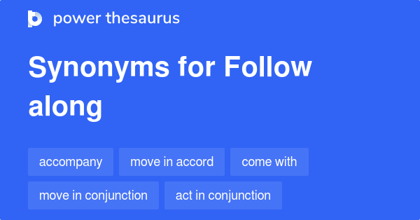 FOLLOW ALONG Synonyms: 156 Similar Words & Phrases