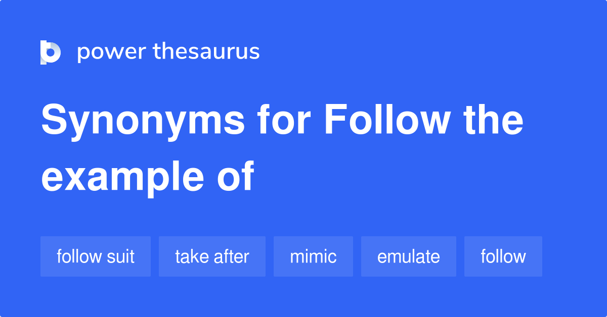 Follow The Example Of synonyms - 105 Words and Phrases for Follow The ...
