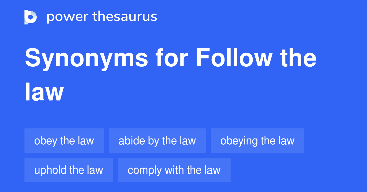 FOLLOW THE LAW Synonyms: 108 Similar Words & Phrases
