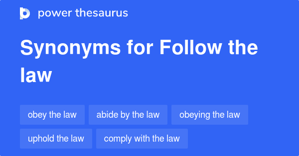 FOLLOW THE LAW Synonyms: 108 Similar Words & Phrases