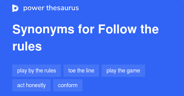 FOLLOW THE RULES Synonyms: 427 Similar Words & Phrases