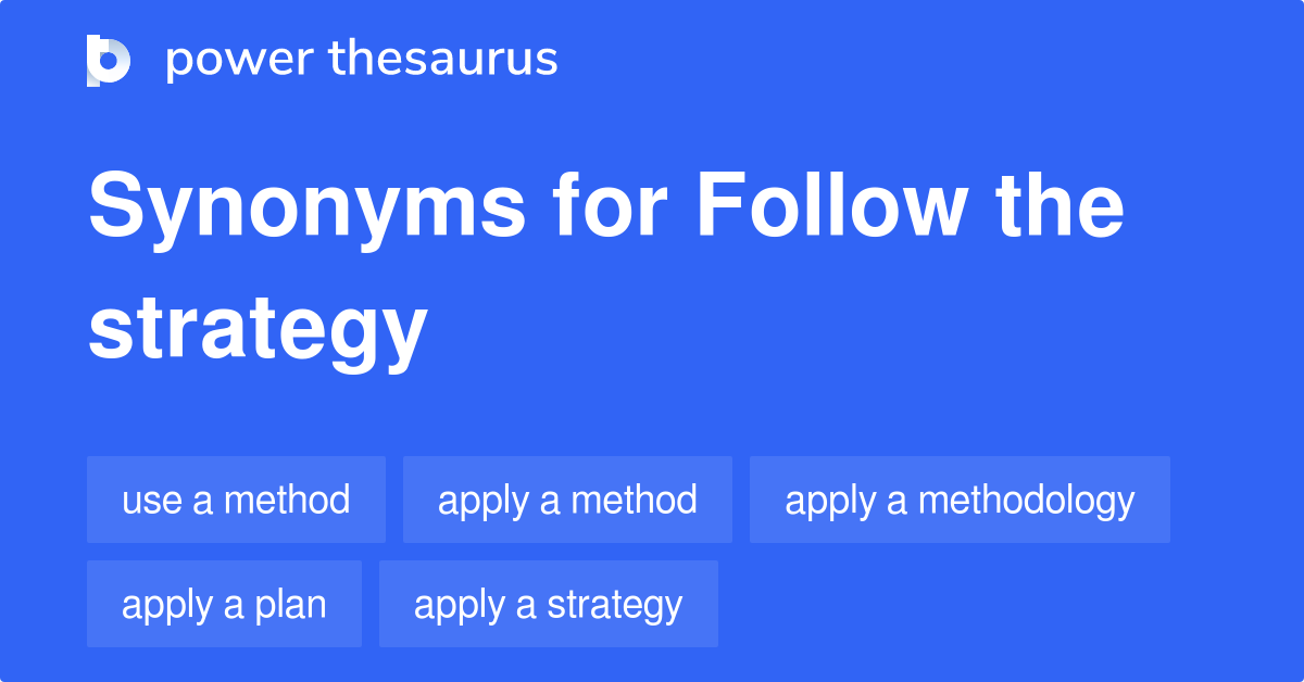 Follow The Strategy synonyms - 59 Words and Phrases for Follow The Strategy
