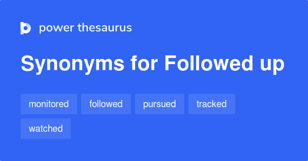 FOLLOWED UP Synonyms: 248 Similar Words & Phrases