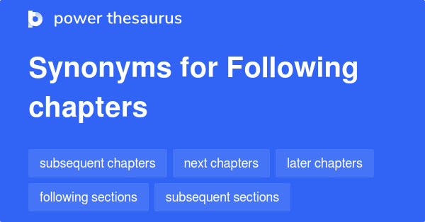 Following Chapters synonyms - 59 Words and Phrases for Following Chapters