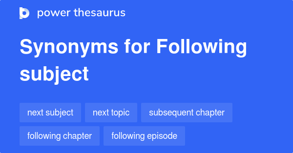 Following Subject synonyms - 77 Words and Phrases for Following Subject