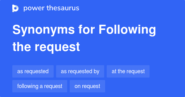 Following The Request synonyms - 122 Words and Phrases for Following ...