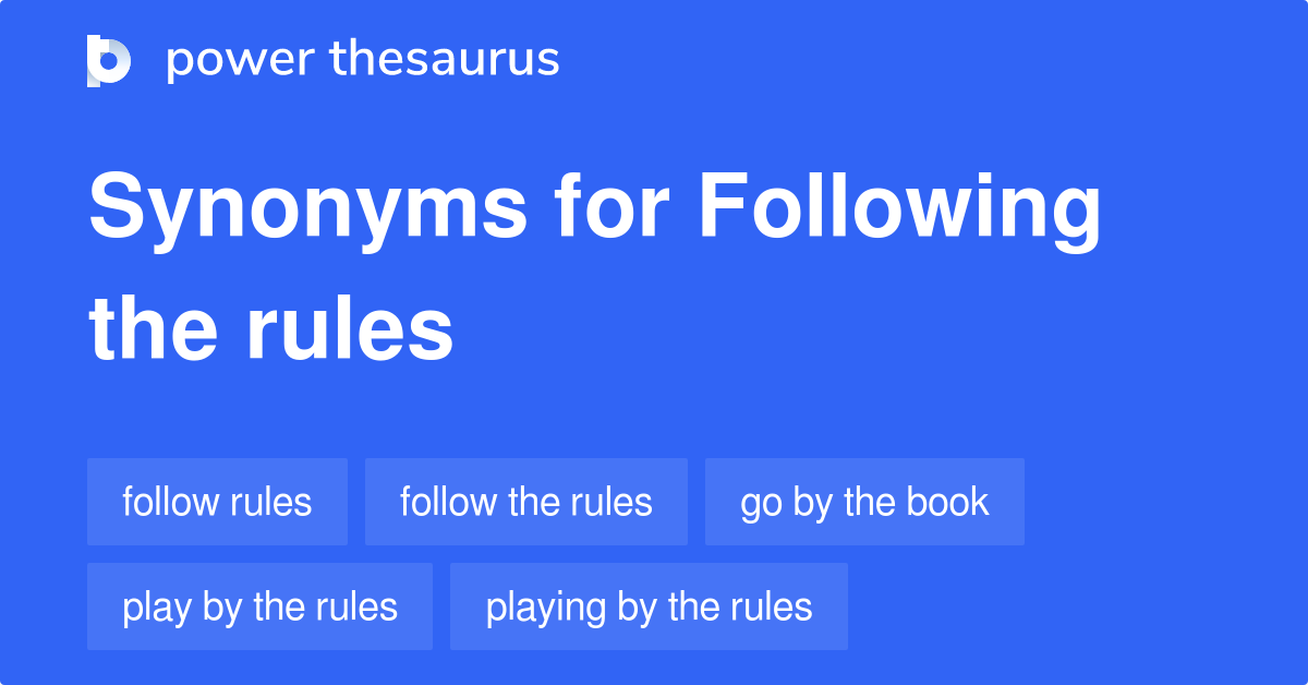 FOLLOWING THE RULES Synonyms: 334 Similar Words & Phrases