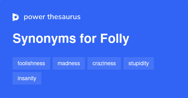 FOLLY Synonyms: 901 Similar Words & Phrases