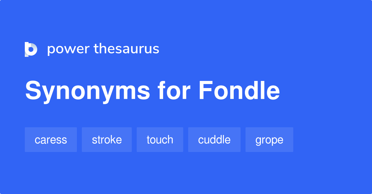 FONDLE Synonyms: 648 Similar Words & Phrases