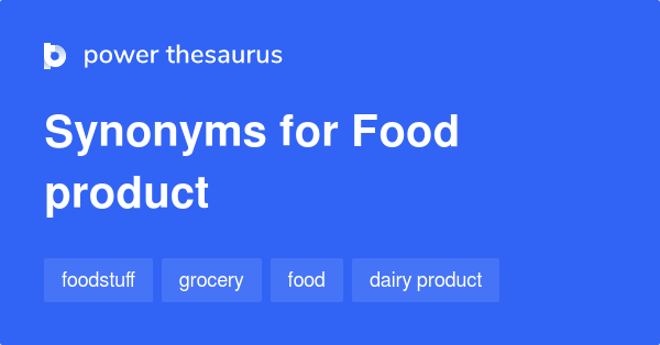 FOOD PRODUCT Synonyms: 62 Similar Words & Phrases