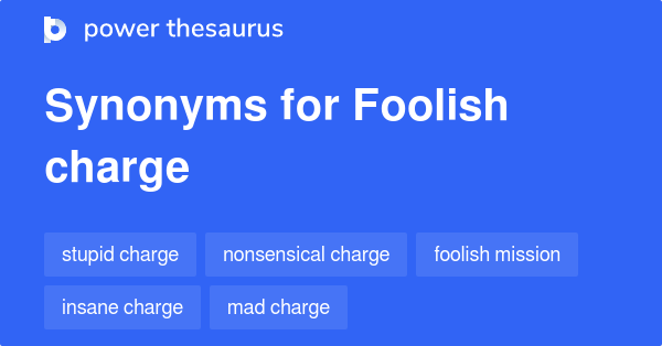 Foolish Charge synonyms - 15 Words and Phrases for Foolish Charge