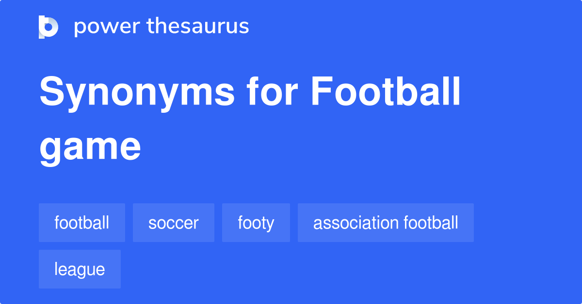 FOOTBALL GAME Synonyms: 58 Similar Words & Phrases