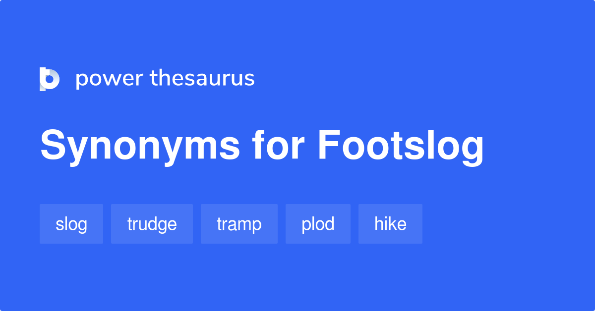 Footslog synonyms - 208 Words and Phrases for Footslog