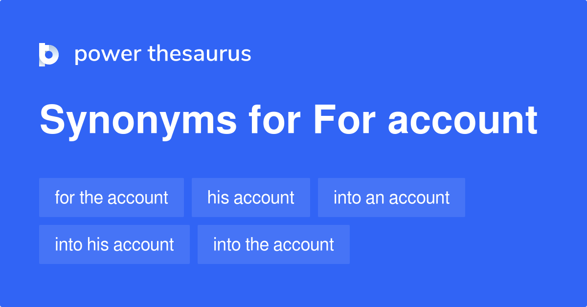 For Account synonyms - 25 Words and Phrases for For Account