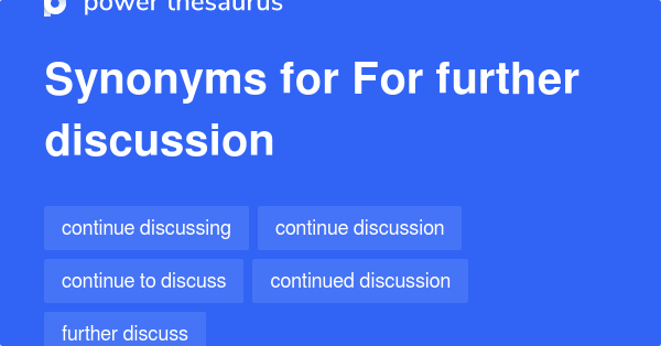 For Further Discussion synonyms - 62 Words and Phrases for For Further ...