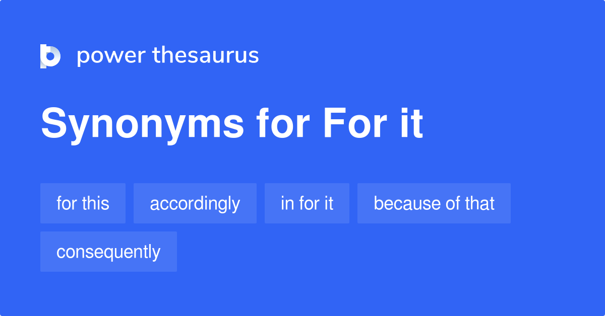 FOR IT Synonyms: 194 Similar Words & Phrases