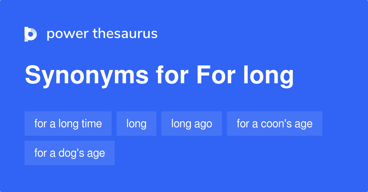 FOR LONG Synonyms: 192 Similar Words & Phrases