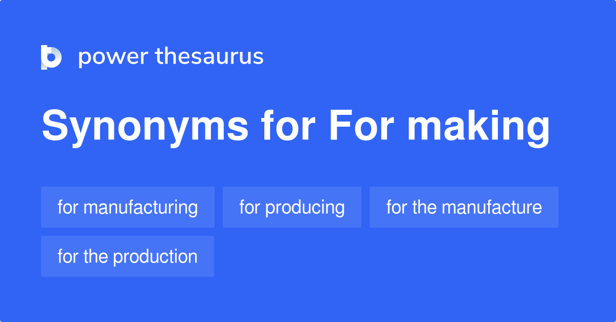 For Making synonyms - 80 Words and Phrases for For Making