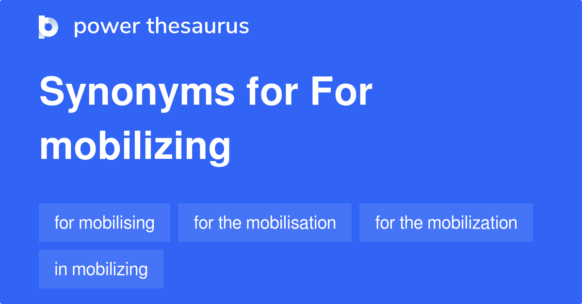 For Mobilizing synonyms - 23 Words and Phrases for For Mobilizing