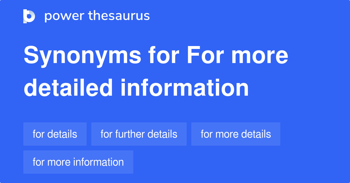 For More Detailed Information synonyms - 57 Words and Phrases for For ...